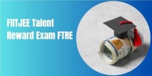 FIITJEE Talent Reward Exam FTRE 2024: Registration & Syllabus