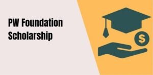 PW Foundation Scholarship 2024: Apply Online & Eligibility
