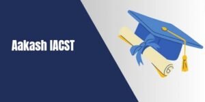 Aakash IACST 2025: Online Registration, Check Exam Date